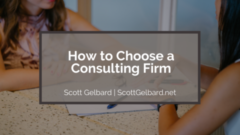 How to Choose a Consulting Firm | Scott Gelbard | Business
